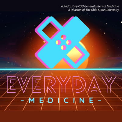 Everyday Medicine Podcast - General Internal Medicine | Ohio State ...